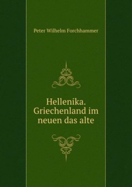 Hellenika. Griechenland im neuen das alte, Wilhelm Forchhammer Peter ...
