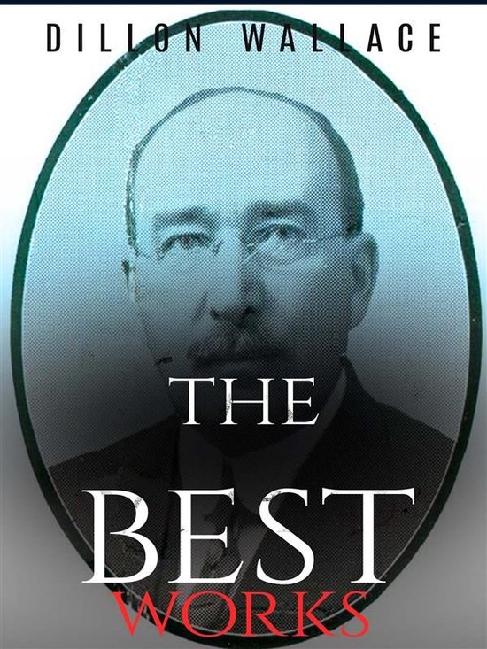 Dillon Wallace: The Best Works (ebook), Dillon Wallace | 9788832586237 | Boeken | bol.com