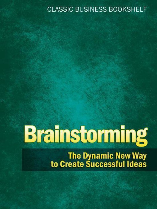 Brainstorming - The Dynamic New Way to Create Successful Ideas (ebook ...