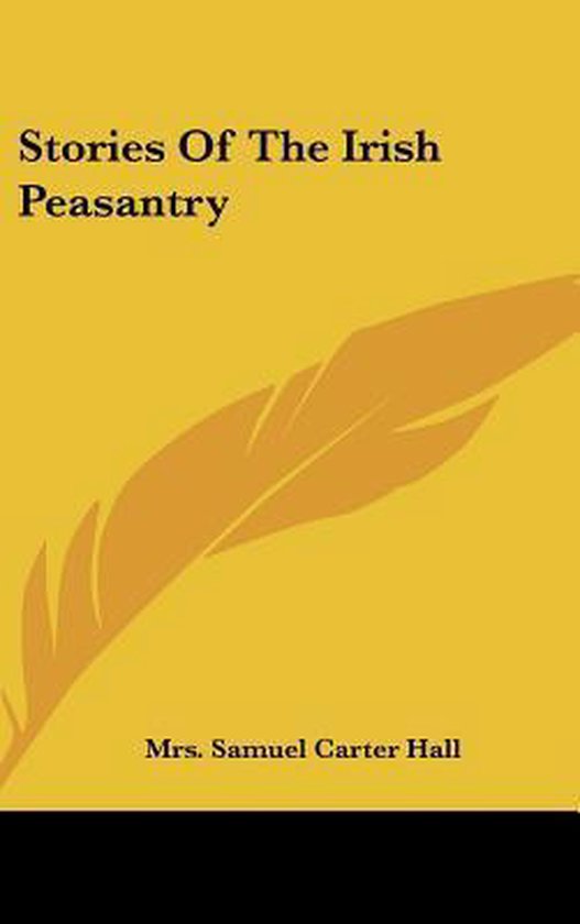 Stories of the Irish Peasantry, Samuel Carter Hall | 9780548247174 ...