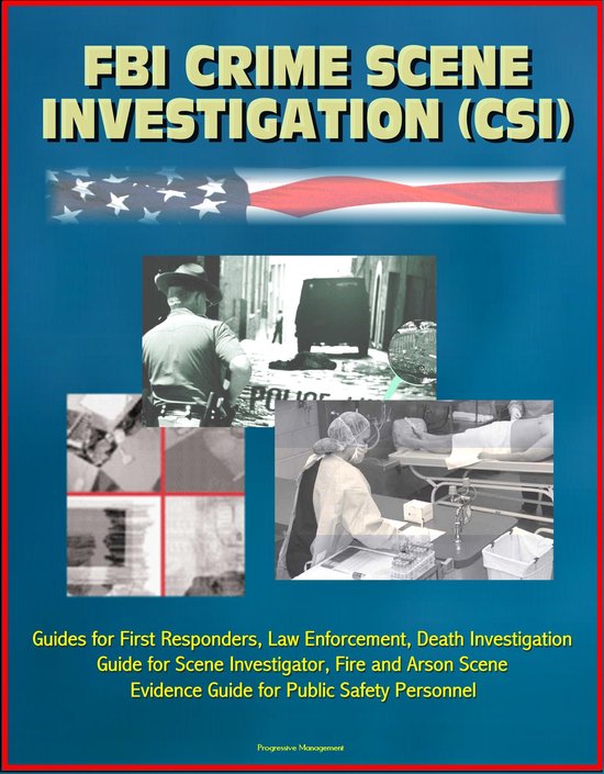 FBI Crime Scene Investigation (CSI) - Guides for First Responders, Law ...