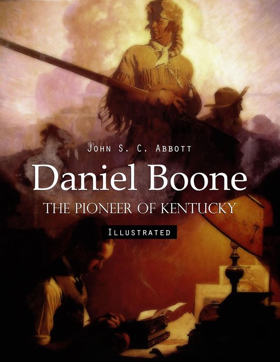 Daniel Boone: The Pioneer of Kentucky (Illustrated) (ebook), John S. C ...