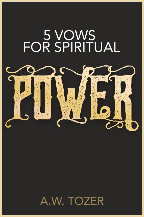 5 Vows for Spiritual Power (ebook), A.W. Tozer | 9781943133482 | Boeken ...