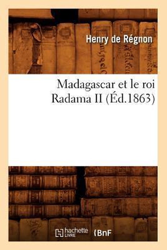 Histoire- Madagascar Et Le Roi Radama II, (Éd.1863), Henry de Regnon ...