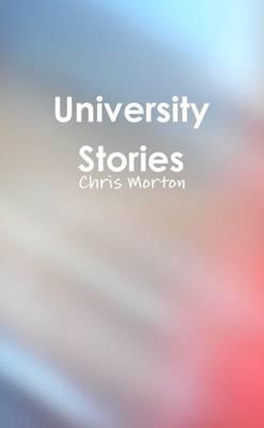 University Stories, Chris Morton | 9781304989109 | Boeken | bol