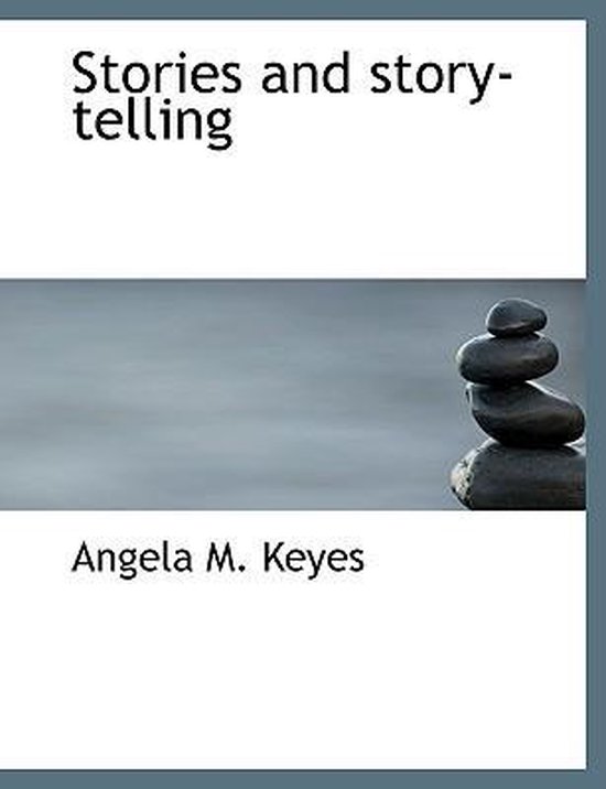 Stories and Story-Telling, Angela M Keyes | 9781116223019 | Boeken ...