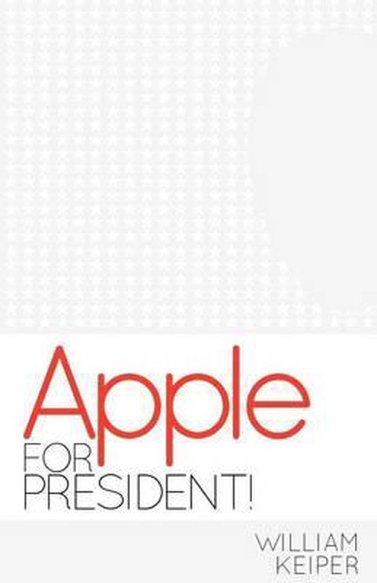 Apple for President!, William Keiper | 9780984989324 | Boeken | bol.com