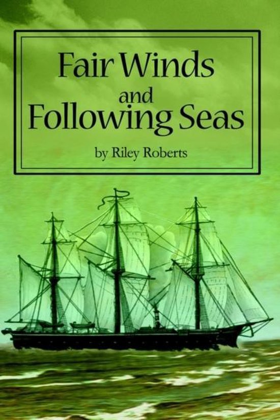Fair Winds and Following Seas, Riley L Roberts | 9780595247837 | Boeken ...