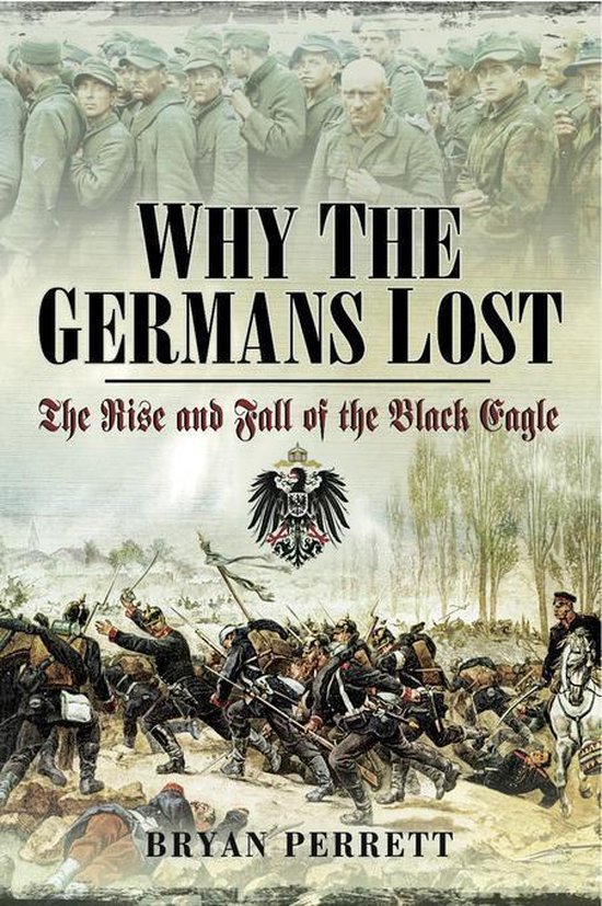 Why the Germans Lost: The Rise and Fall of the Black Eagle (ebook ...