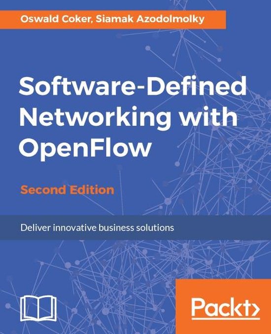 Software-Defined Networking with OpenFlow - Second Edition (ebook), Oswald Coker |... | bol.com