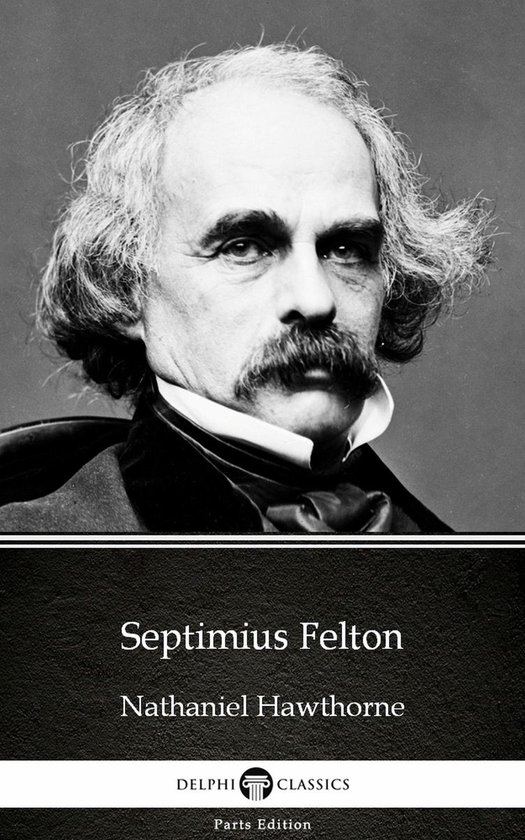 Septimius Felton by Nathaniel Hawthorne - Delphi Classics (Illustrated ...
