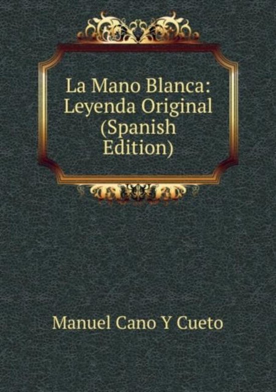 La Mano Blanca: Leyenda Original (Spanish Edition) | 9785875480348 ...
