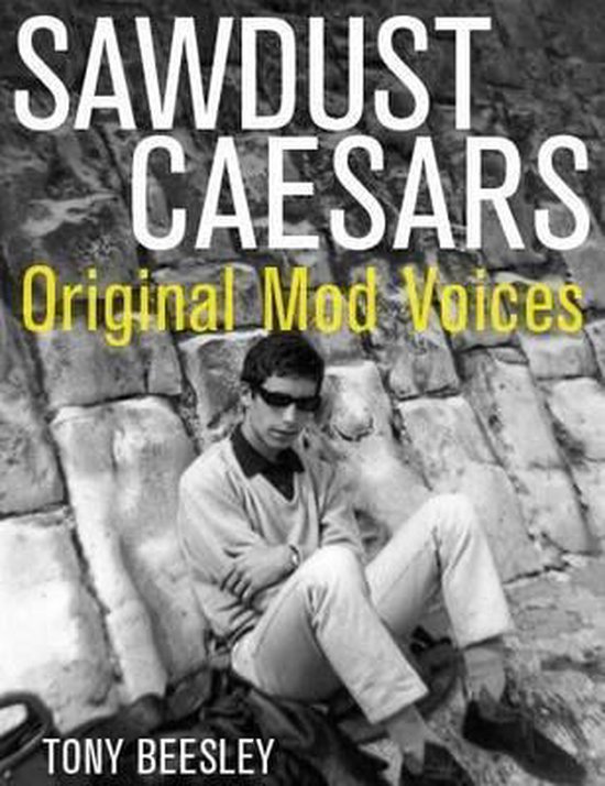 Sawdust Caesars; Original Mod Voices, Tony Beesley | 9780956572745 | Boeken | bol.com