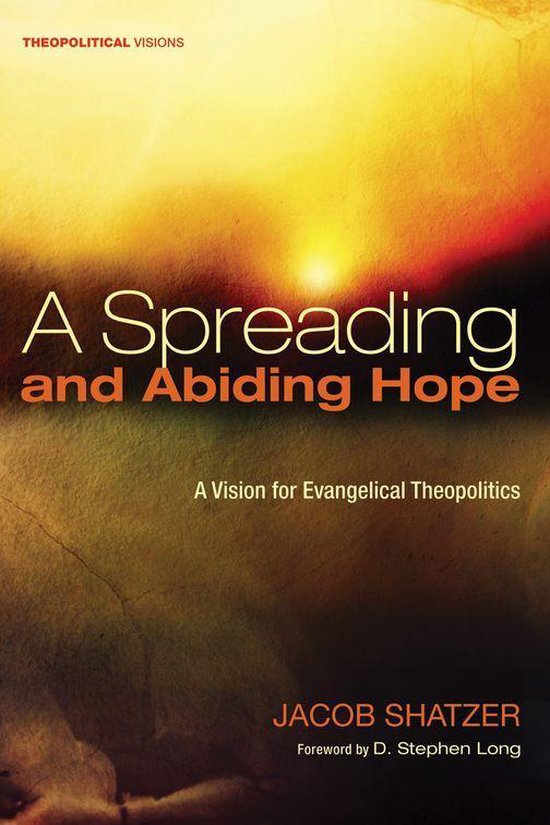 Theopolitical Visions 18 - A Spreading and Abiding Hope (ebook), Jacob ...