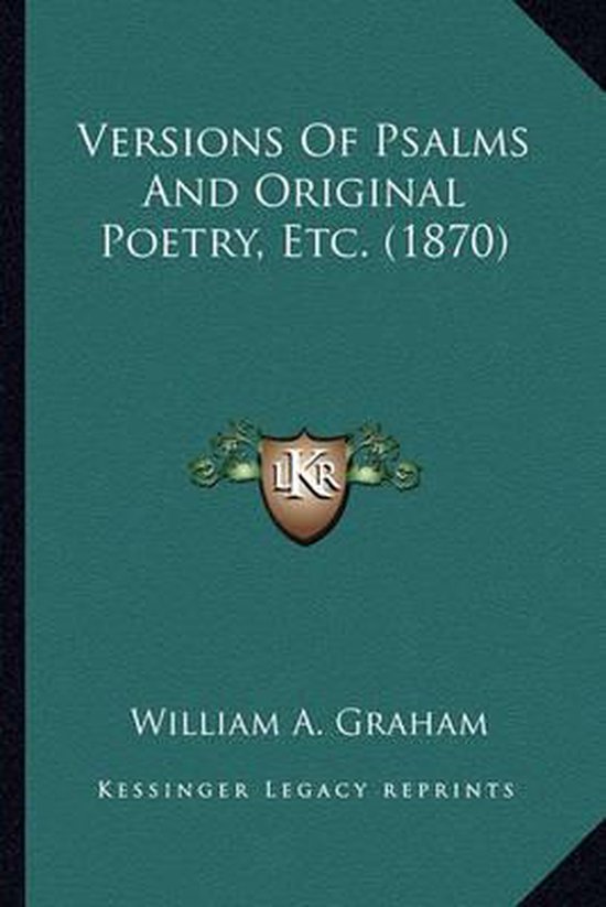 Versions of Psalms and Original Poetry, Etc. (1870), William A Graham ...