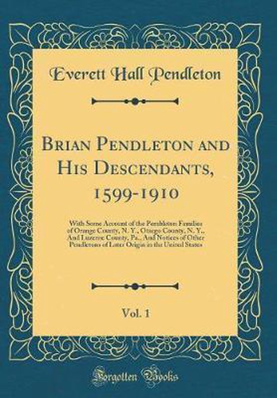 Brian Pendleton and His Descendants, 1599-1910, Vol. 1 | 9781528161633 ...