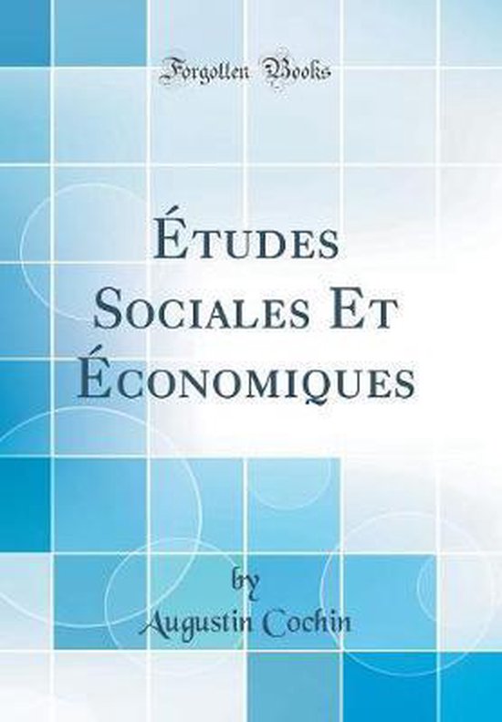 Études Sociales Et Économiques (Classic Reprint), Augustin Cochin ...