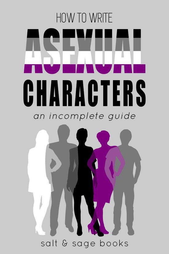 Incomplete Guides 2 - How to Write Asexual Characters (ebook), Salt And ...