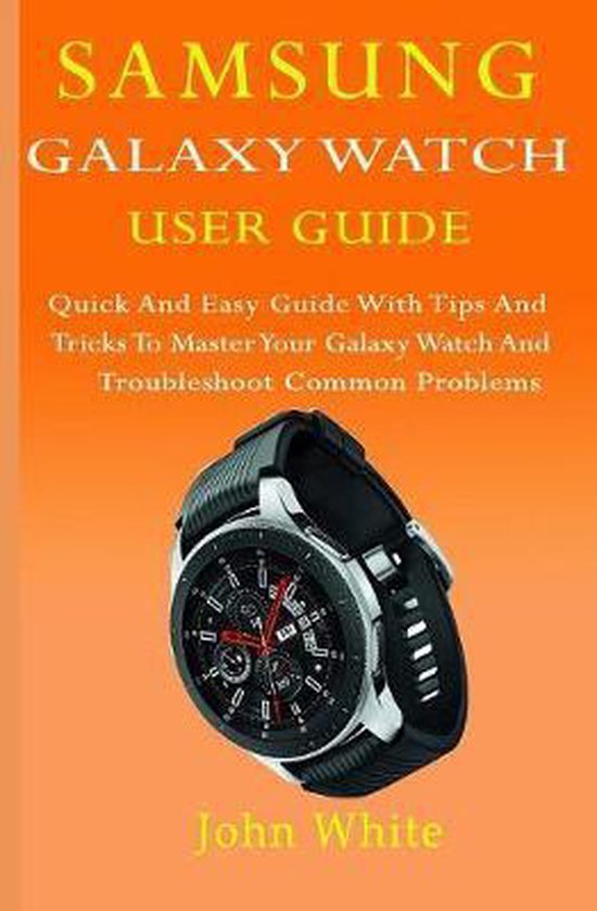 Samsung Galaxy Watch User Guide, John White | 9781080432639 | Boeken | bol