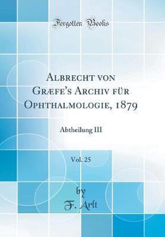 Albrecht Von Græfe's Archiv Für Ophthalmologie, 1879, Vol. 25, F. Arlt ...