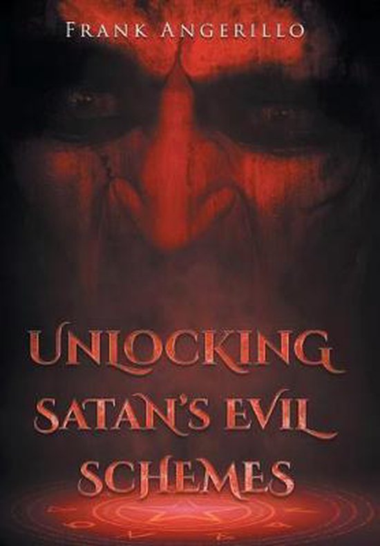 Unlocking Satan's Evil Schemes, Frank Angerillo | 9781643457987 ...