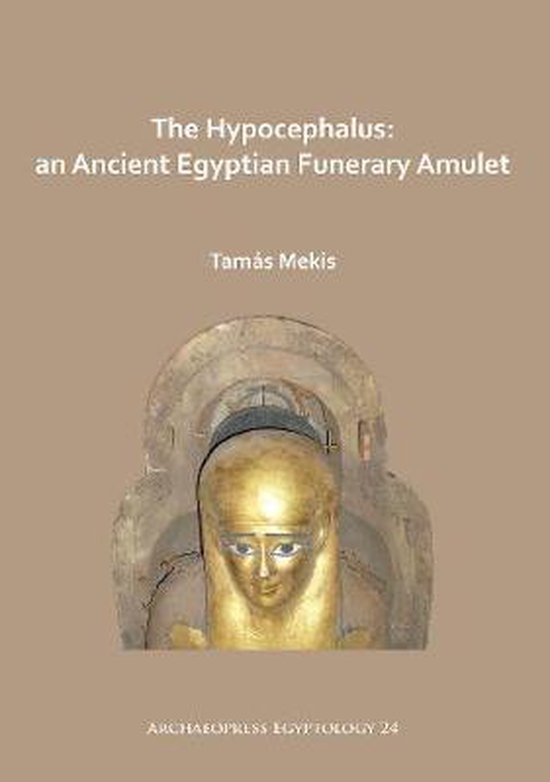 Archaeopress Egyptology-The Hypocephalus: An Ancient Egyptian Funerary ...