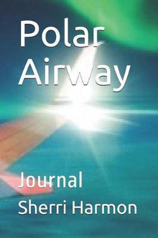 Polar Airway: Journal, Sherri Lynne Harmon | 9781704402970 | Boeken ...
