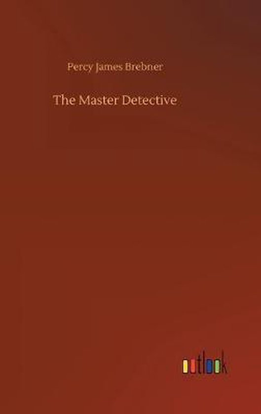 The Master Detective, Percy James Brebner | 9783734091759 | Boeken | bol