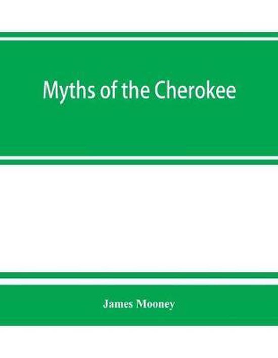 Myths of the Cherokee | 9789353863531 | James Mooney | Boeken | bol.com