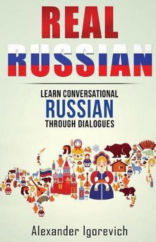 Real Russian: Learn How to Speak Conversational Russian Through ...