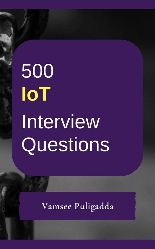 500 IoT Interview Questions and Answers (ebook), Vamsee Puligadda ...