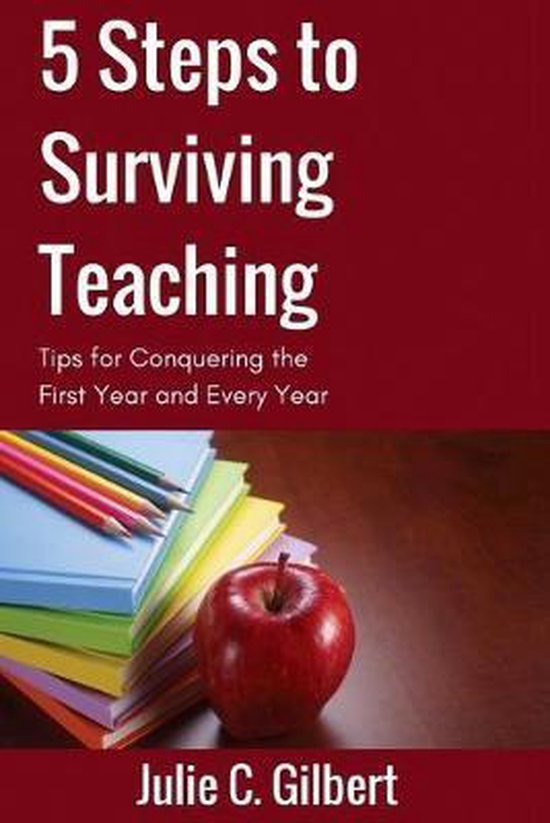 5 Steps- 5 Steps to Surviving Teaching, Julie C Gilbert | 9781942921110 ...