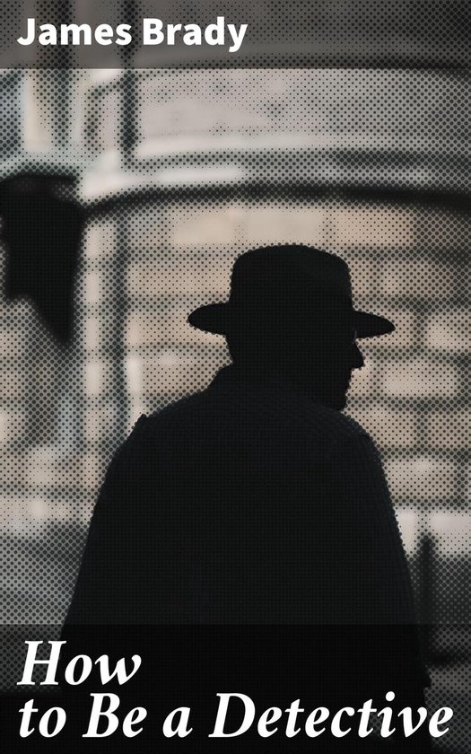 How to Be a Detective (ebook), James Brady | 4064066201425 | Boeken ...