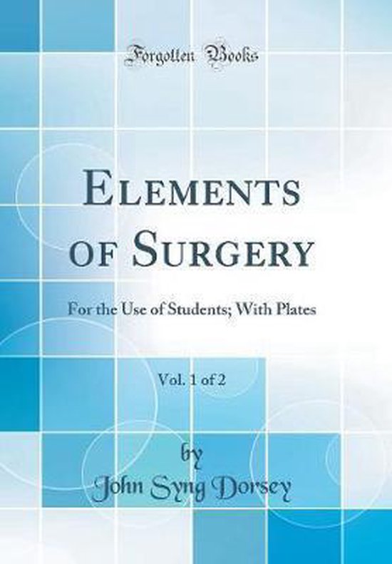 Elements of Surgery, Vol. 1 of 2 | 9780365160847 | John Syng Dorsey ...