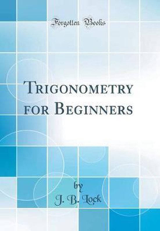 Trigonometry for Beginners (Classic Reprint) | 9780365398530 | J. B ...