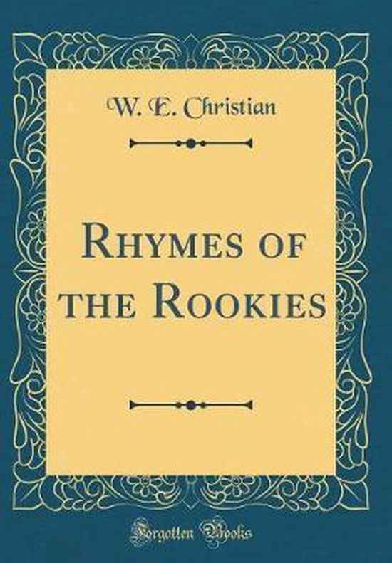 Rhymes Of The Rookies Classic Reprint W E Christian rhymes-of-the-rookies-classic-reprint-w-e-christian