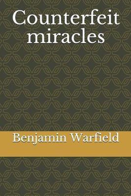 Counterfeit miracles, Benjamin Warfield | 9781549841163 | Boeken | bol.com