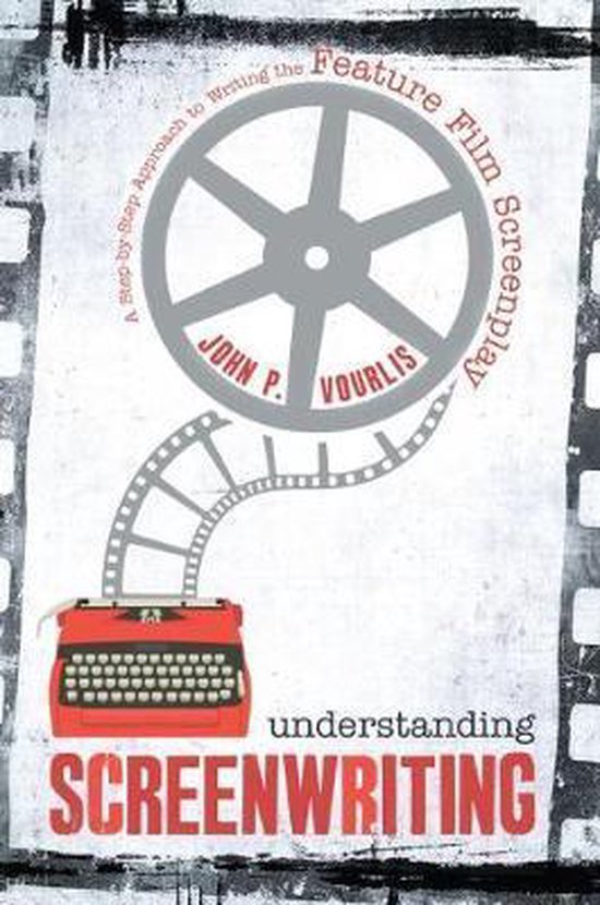 Understanding Screenwriting: A Step-by-Step Approach to Writing the ...