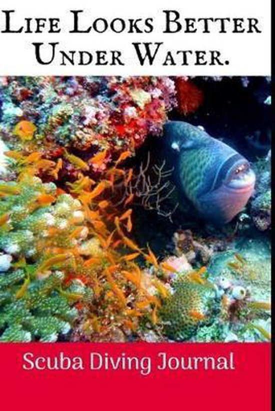 Life Looks Better Under Water: Scuba Diving Log Book, 100 Pages ...