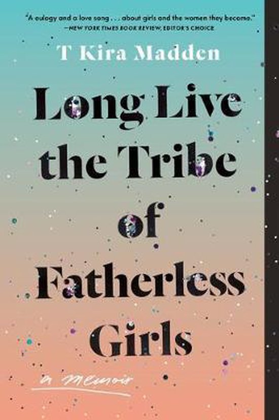 Long Live the Tribe of Fatherless Girls: A Memoir, T Kira Madden ...