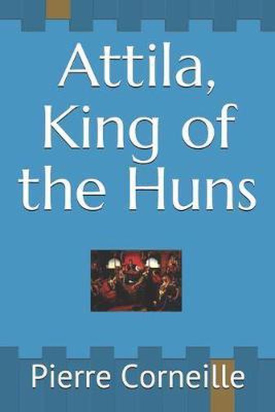 Attila, King of the Huns, Pierre Corneille | 9781692087067 | Boeken ...