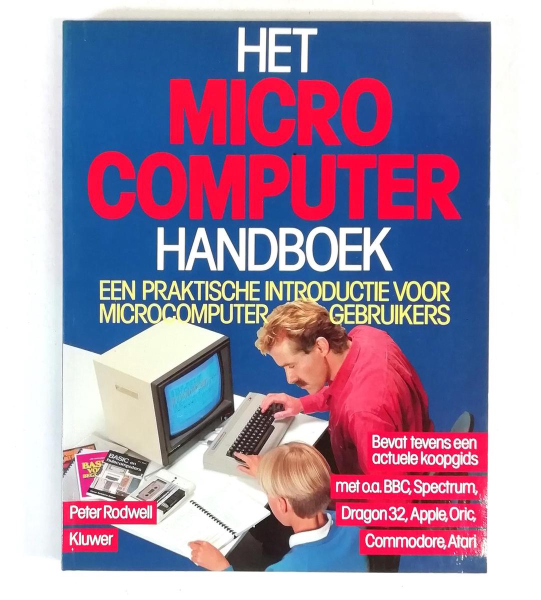 Het Micro Computer Handboek - Peter Rodwell, Kluwer, Peter Rodwell ...