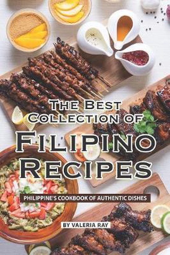 The Best Collection of Filipino Recipes, Valeria Ray | 9781080686179 ...