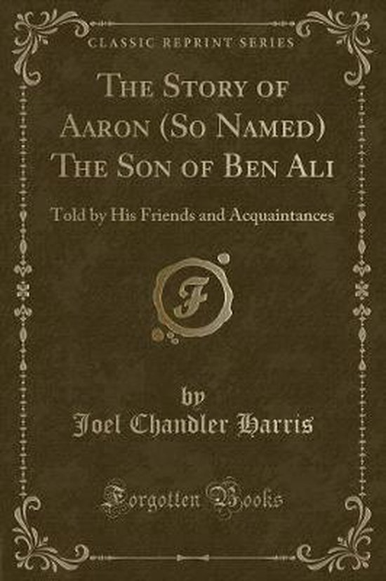 The Story of Aaron (So Named) the Son of Ben Ali, Joel Chandler Harris | 9781330124086... | bol.com