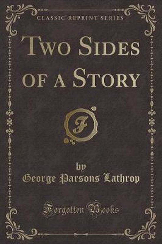 Two Sides of a Story (Classic Reprint), George Parsons Lathrop ...