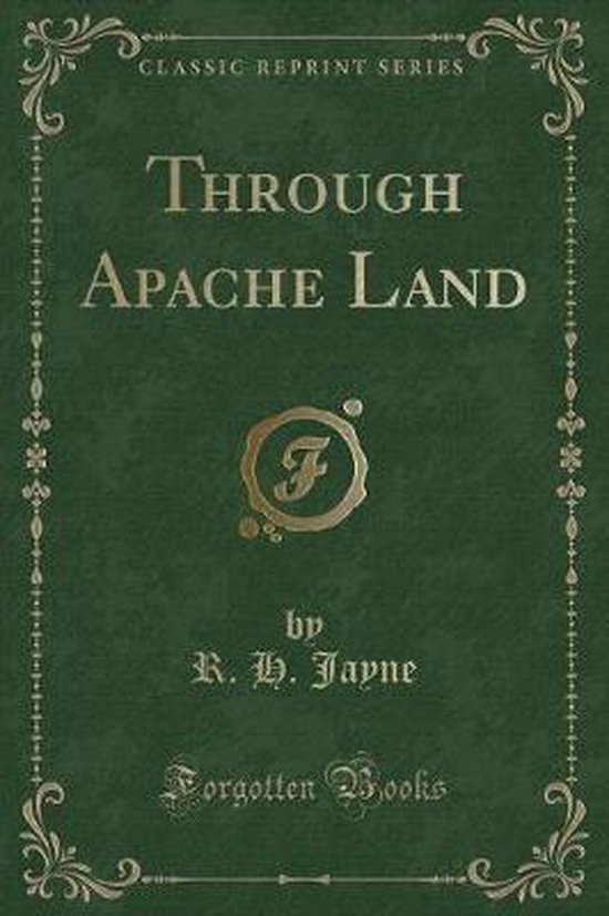 Through Apache Land (Classic Reprint), R. H. Jayne | 9781331605690 ...