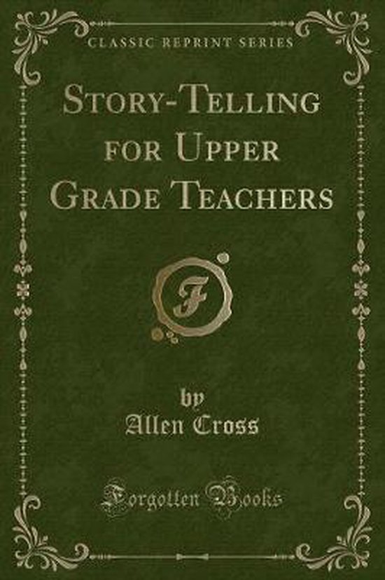 Story-Telling for Upper Grade Teachers (Classic Reprint), Allen Cross ...