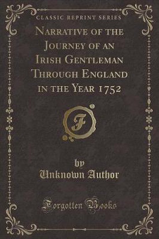 Narrative of the Journey of an Irish Gentleman Through England in the ...