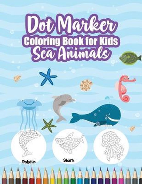 Dot Marker Coloring Book for Kids - Sea Animals: Beautiful Sea Animals ...