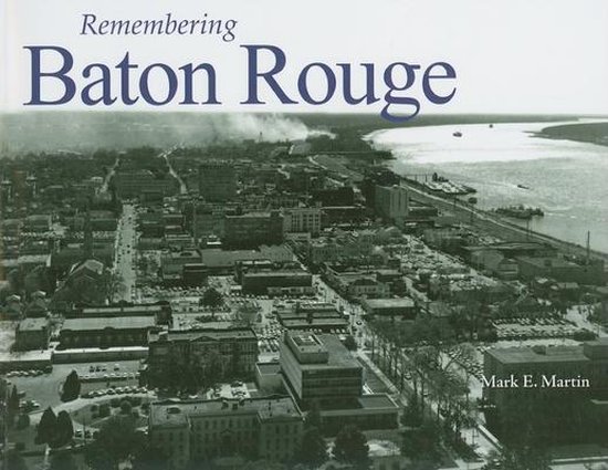 Remembering Baton Rouge, Mark E. Martin | 9781596526945 | Boeken | bol.com